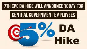 7th CPC DA Hike will announce today for central government employees ...